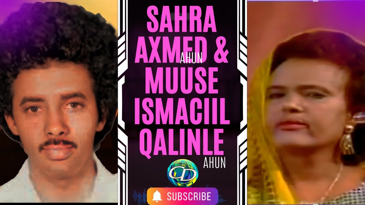 Muuse Ismaciil Qalinle Ahun & Sahra Axmed Jaamac Ahun | Heesta ...
