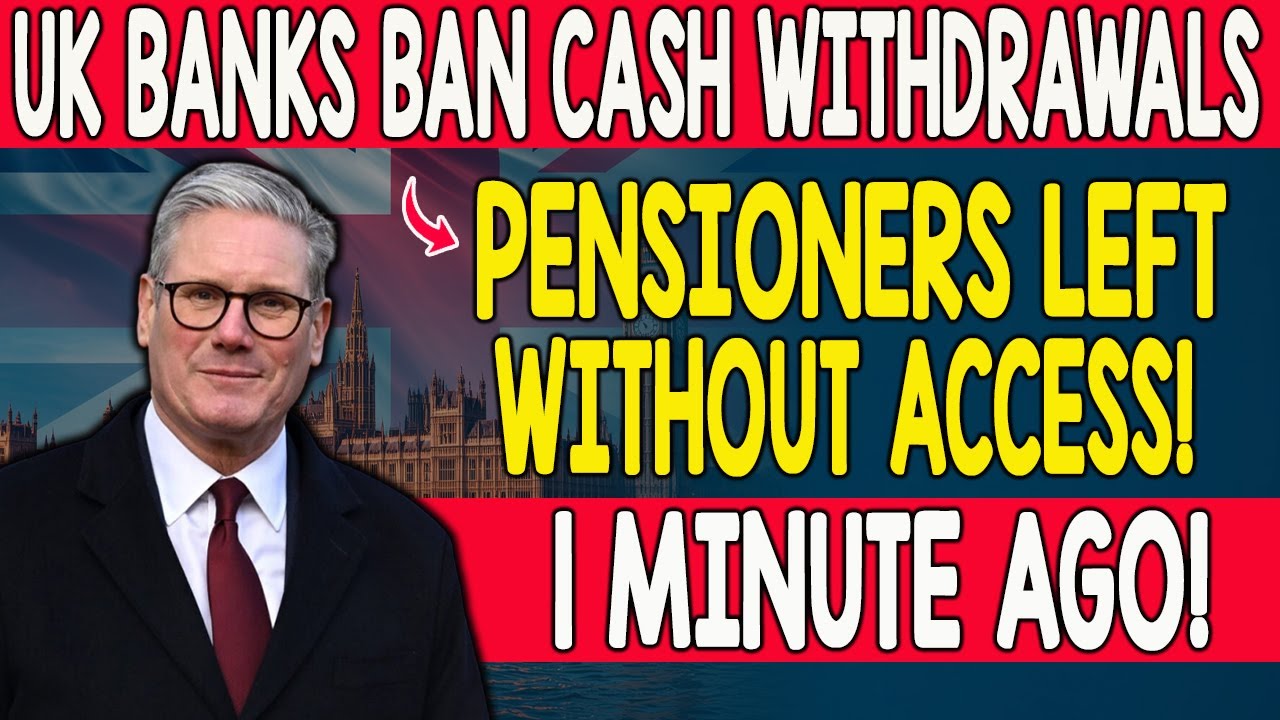 “1 Minute Ago: UK Banks BAN Cash Withdrawals – Pensioners Shocked by ...