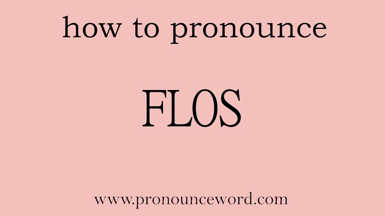 pronounce word:how to pronounce FLOS in english (correct!). - YouTube