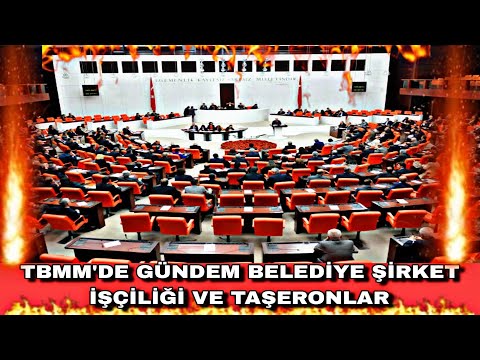 TBMM'DE BELEDİYE ŞİRKET İŞÇİLİĞİ VE TAŞERONLAR İÇİN BASKILAR! HANGİ KURUMLAR KADRO İSTİYOR?