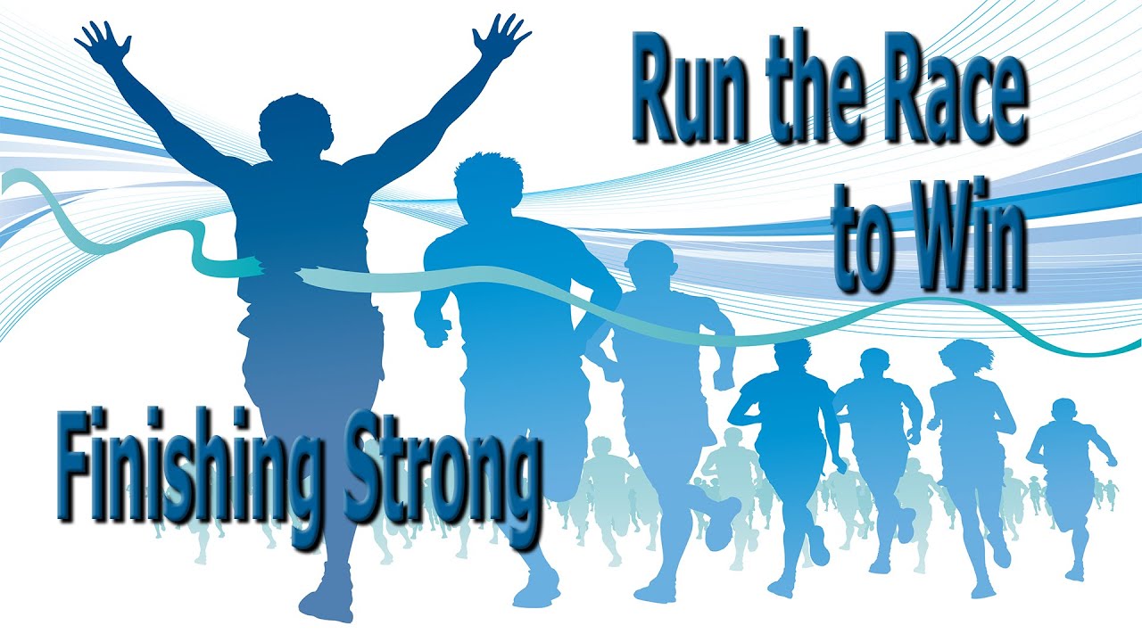 Run the Race to Win - Finishing strong - YouTube