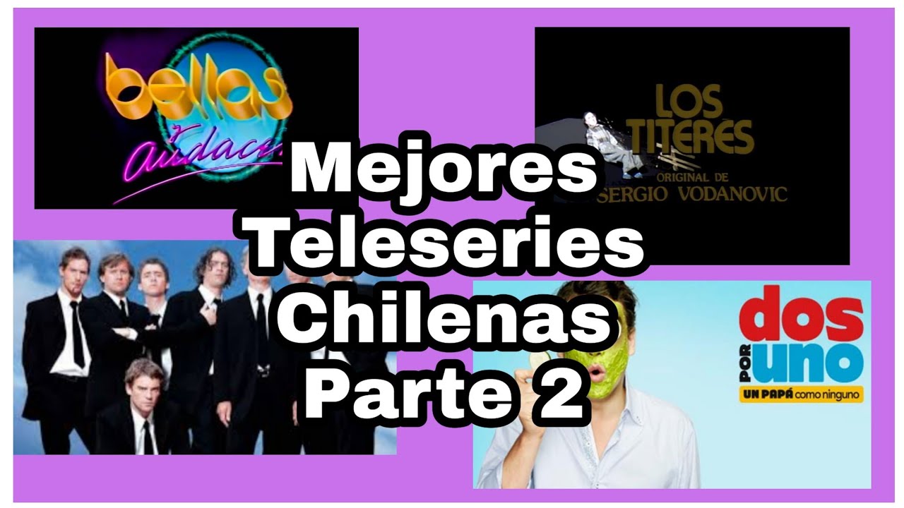 LAS 10 MEJORES TELESERIES CHILENAS DE TODOS LOS TIEMPOS PARTE 2 - YouTube