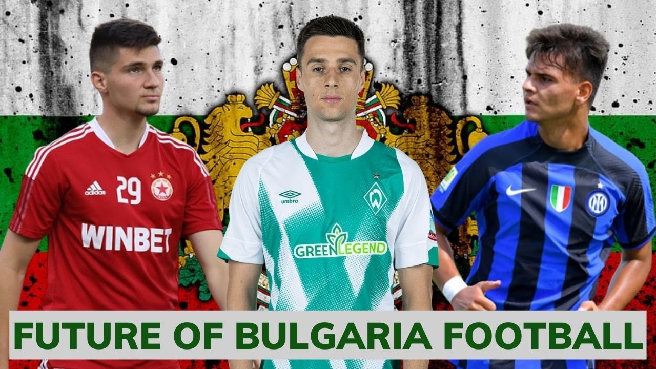 The Next Generation of Bulgaria Football 2023 | Bulgaria's Best Young ...