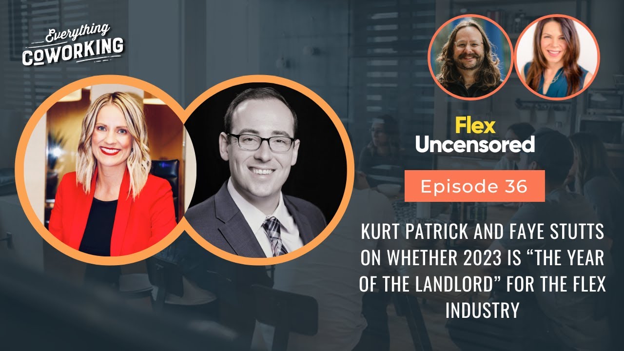 Kurt Patrick and Faye Stutts on whether 2023 is “The Year of the Landlord” for the Flex Industry ...