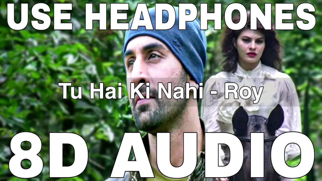 Tu Hai Ki Nahi (8D Audio) || Roy || Ankit Tiwari || Ranbir Kapoor ...