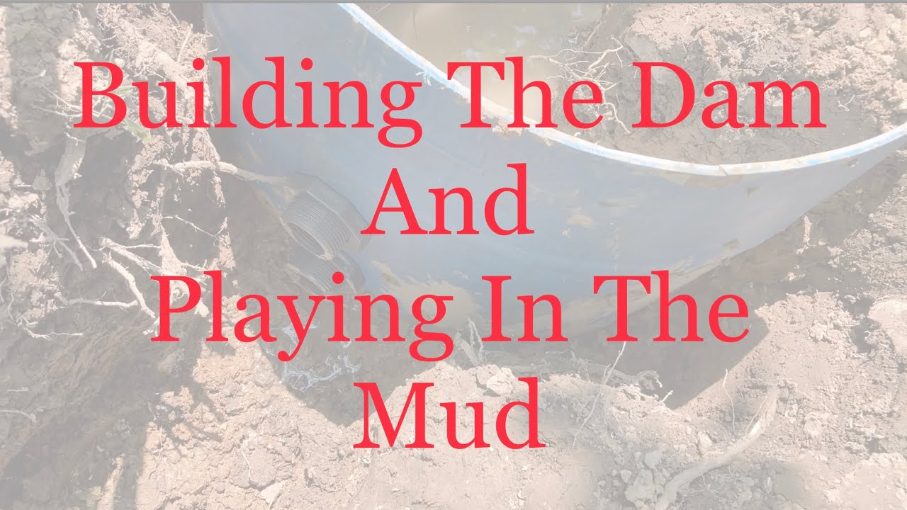 Installing The Dam & Playing In The Mud (#98) - YouTube