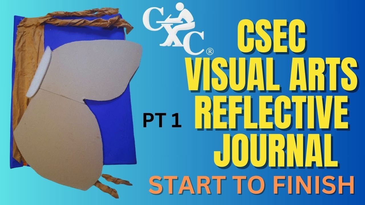 HOW TO CREATE THE CSEC VISUAL ARTS JOURNAL FROM SCRATCH; unedited ...