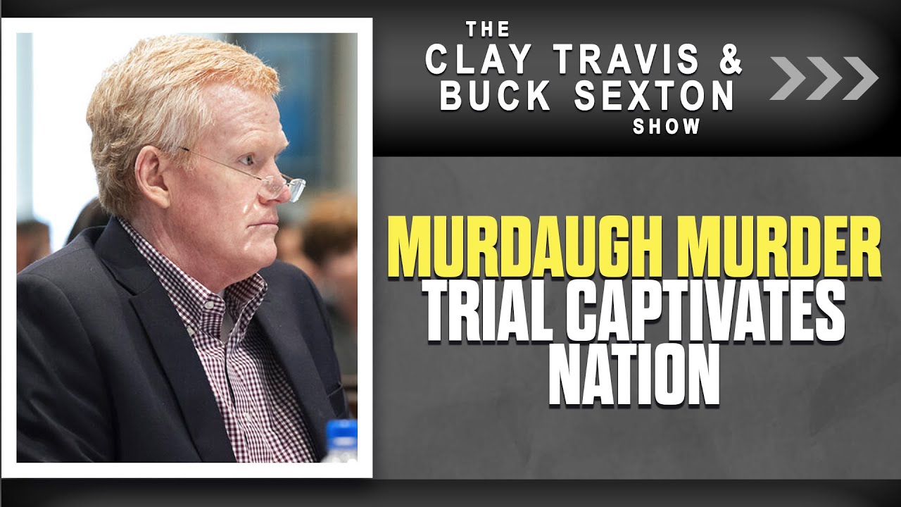 Murdaugh Murder Trial Captivates Nation | The Clay Travis & Buck Sexton ...