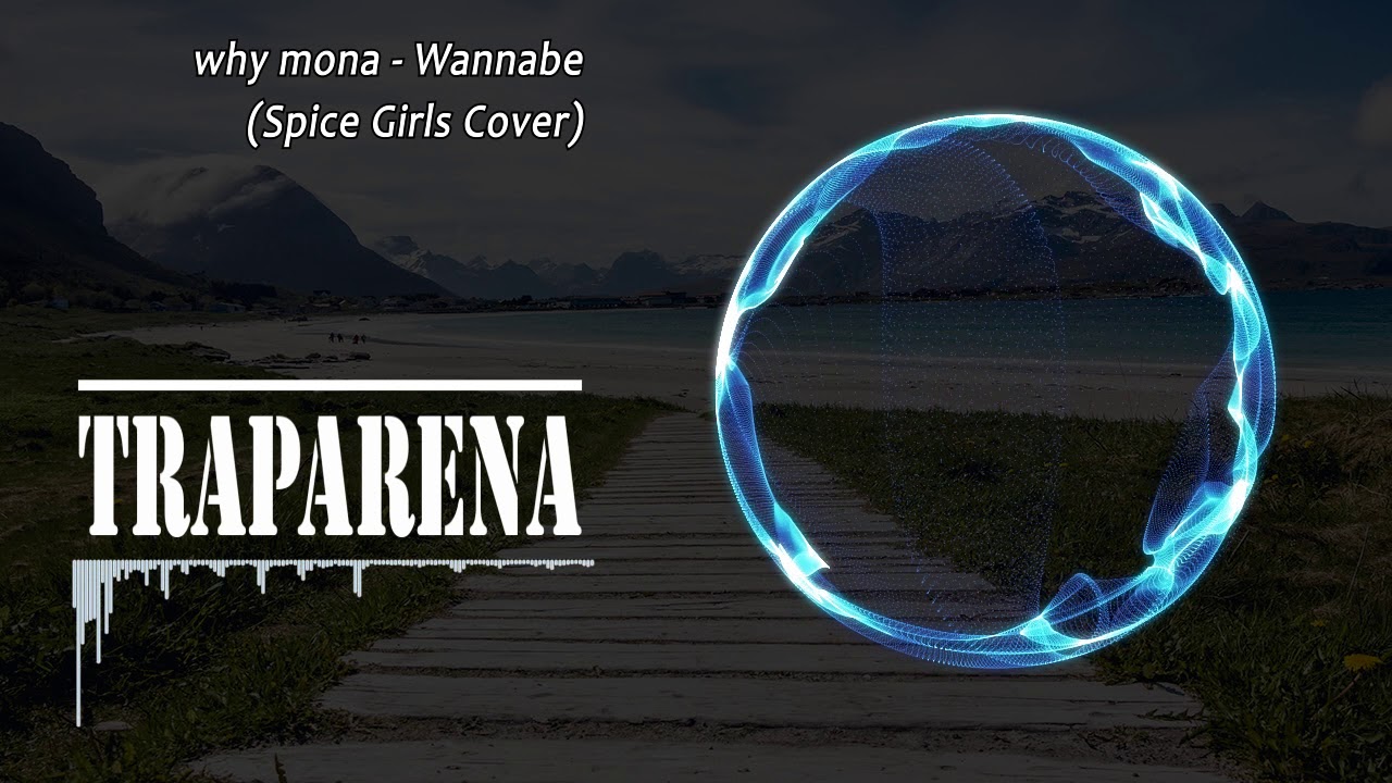 why mona - Wannabe (Spice Girls Cover) | TRAP - YouTube