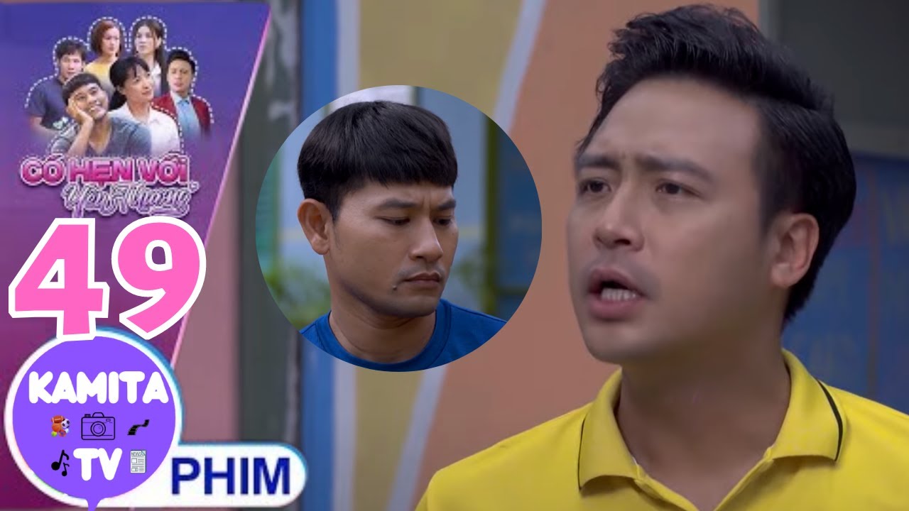 CÓ HẸN VỚI YÊU THƯƠNG - TẬP 49 | Phúc muốn cưới Xuân để chiếm gia tài ...