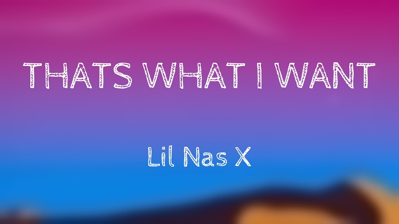 THATS WHAT I WANT - Lil Nas X (Lyric Version) 🎵 - YouTube