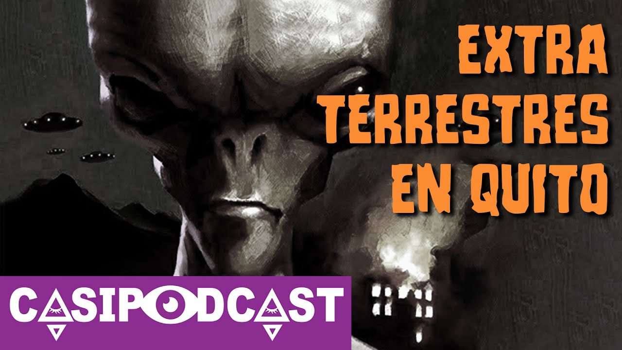 Casipodcast: eXtr4 -terrestres en Quito | aliens | Radio quito | El ...