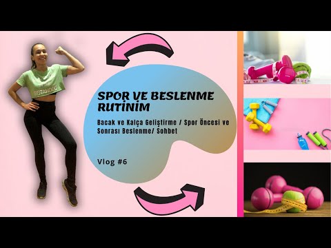 SPOR VE BESLENME RUTİNİM 💪🏽| Bacak ve Kalça Geliştirme /  Beslenme ve Sohbet  | Vlog #6