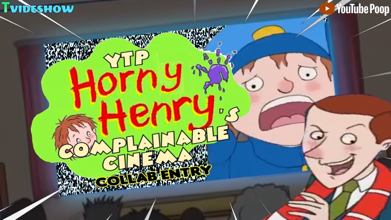 YTP: Horny Henry's Complainable Cinema (Collab Entry) - YouTube