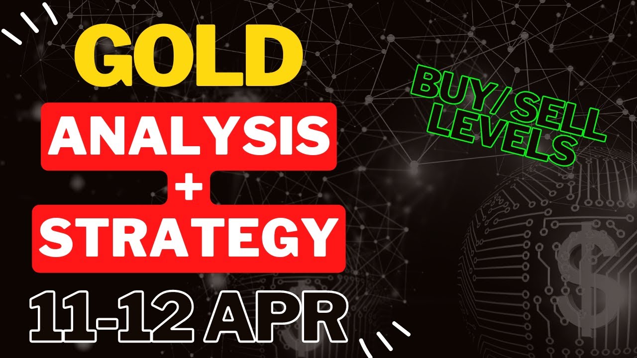 GOLD XAUUSD Strategy TODAY 11 12 April XAUUSD Analysis TODAY 11 12 gold-xauusd-strategy-today-11-12-april-xauusd-analysis-today-11-12