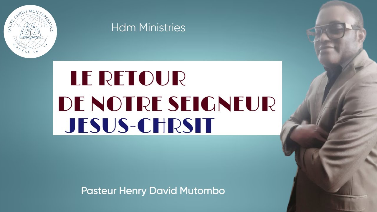 Le retour de notre Seigneur Jésus-Christ - Pasteur Henry David Mutombo ...