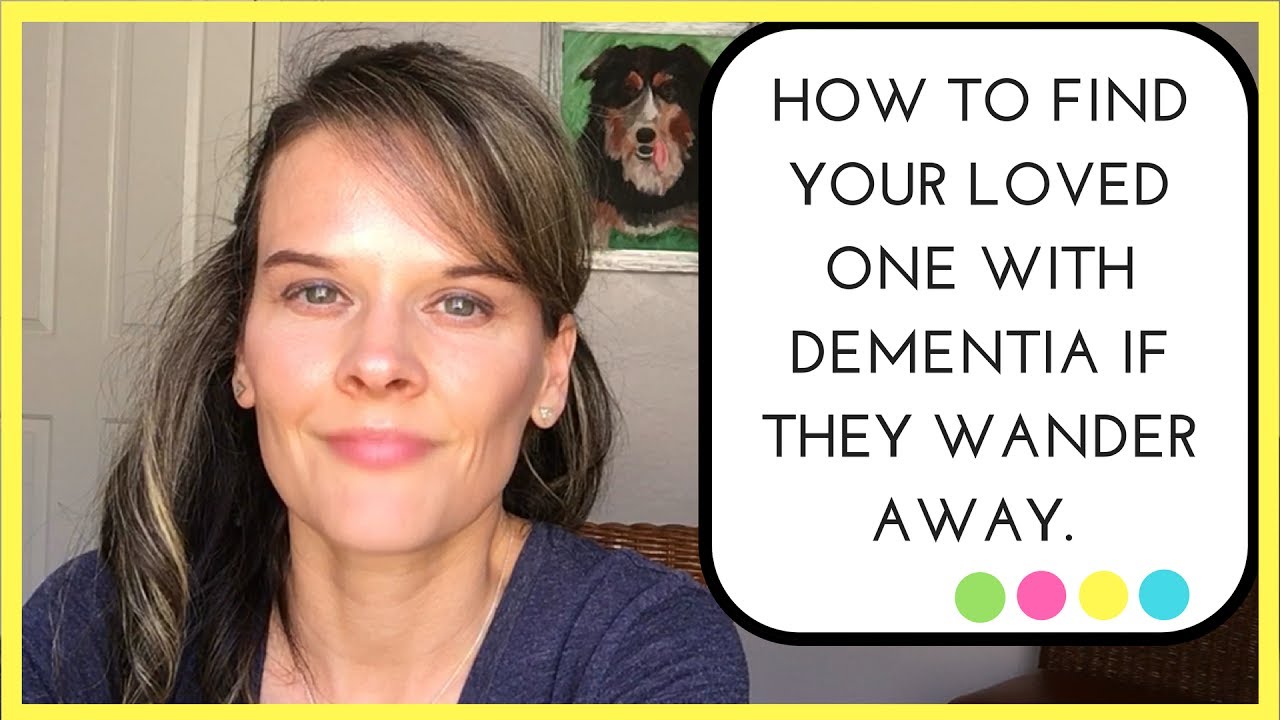 KNOW WHAT TO DO if your loved one wanders away: Make a dementia ...