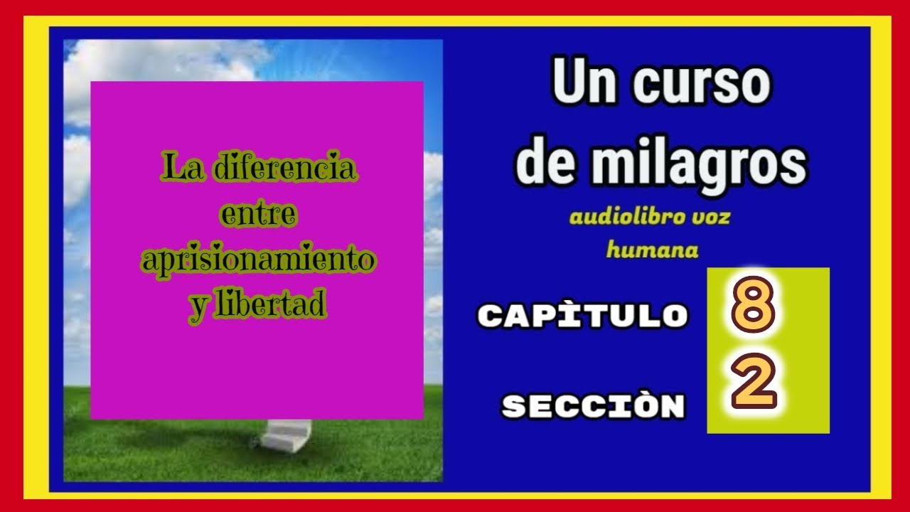 Un curso de milagros.La diferencia entre aprisionamiento y libertad ...