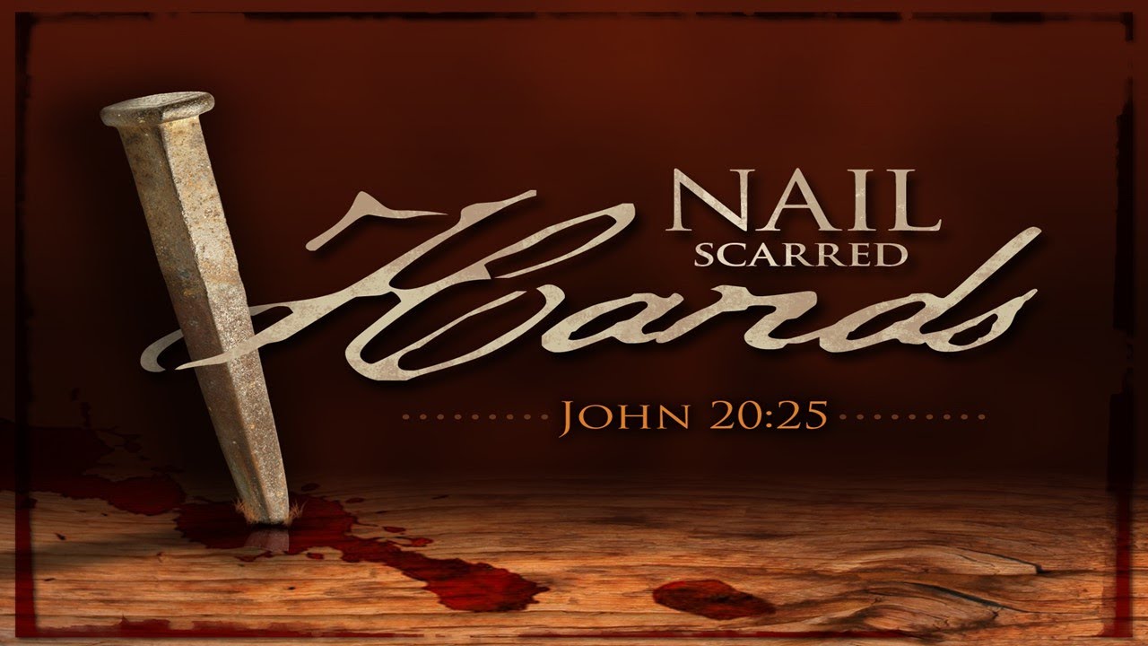 2024 April 28th - Nail Scarred Hands - John 20:25 - YouTube