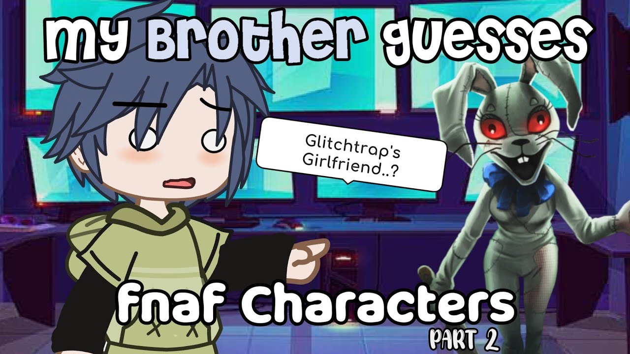 My Brother guesses FNAF Characters || Part 2 || FNAF •` - YouTube