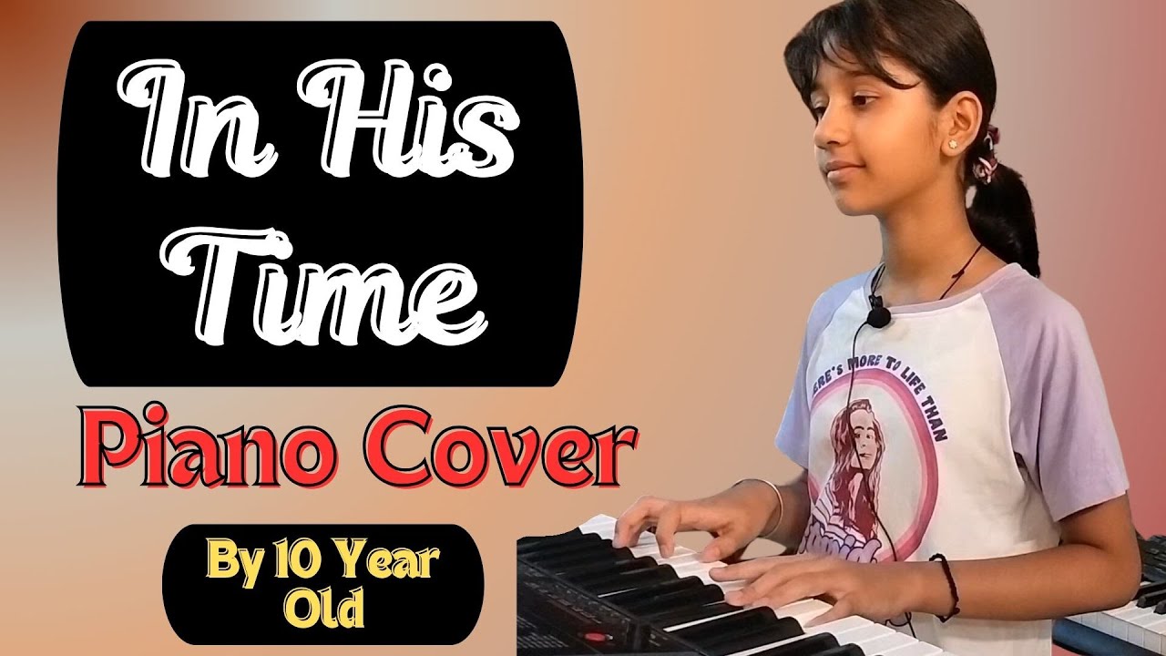 In His Time - Heartfelt Piano and Singing Cover by a 9 Year Old ...
