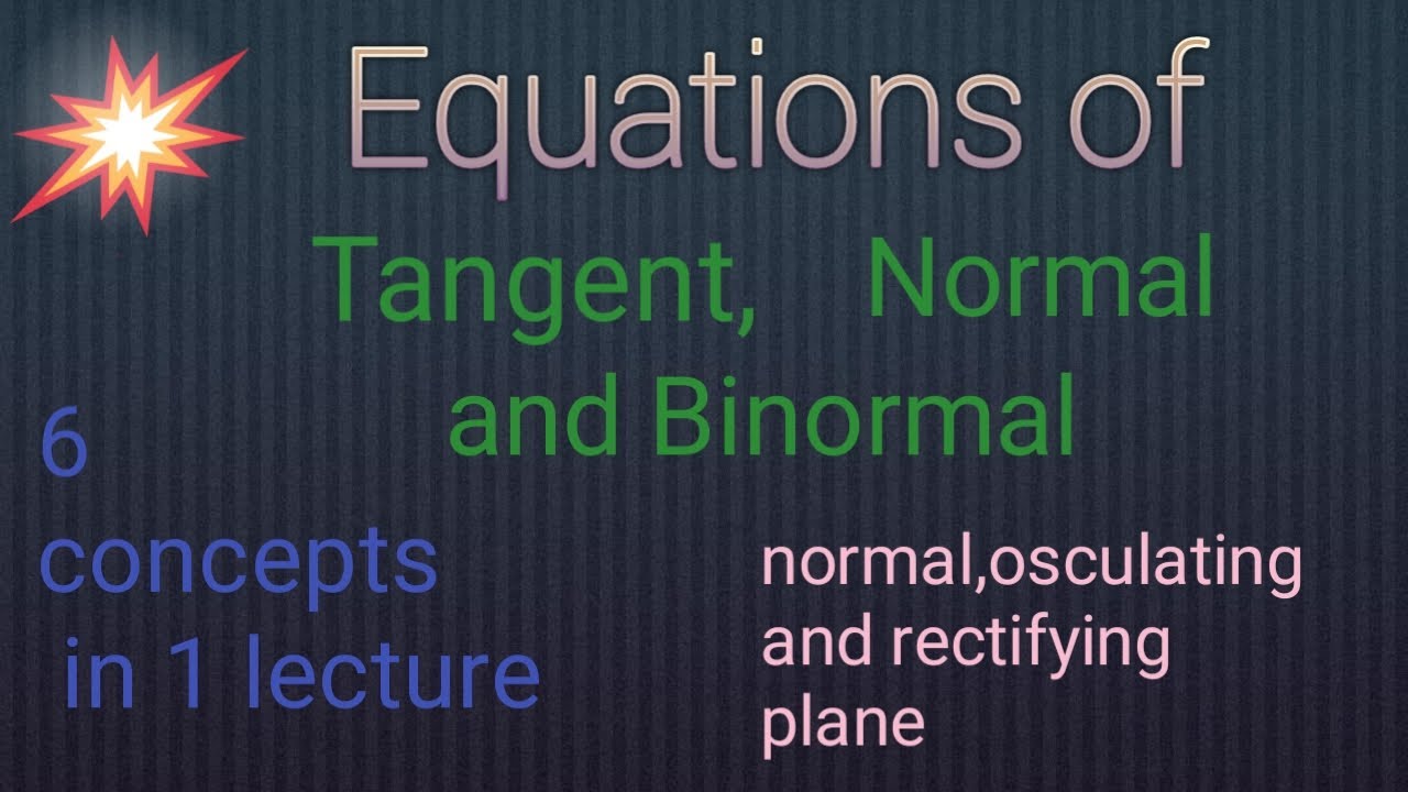 Find the equation and direction of tangent,normal and binormal ...