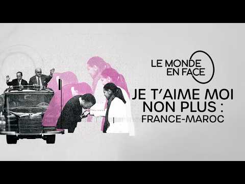 Je t’aime Moi Non Plus : France-Maroc– Le Doc France 5 sur le Maroc en ntégral 1h30