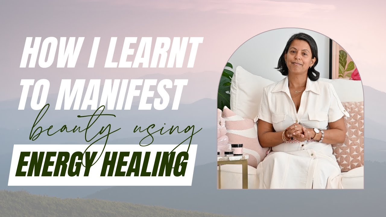 How I Learnt To Manifest Beauty Using Energy Healing - YouTube