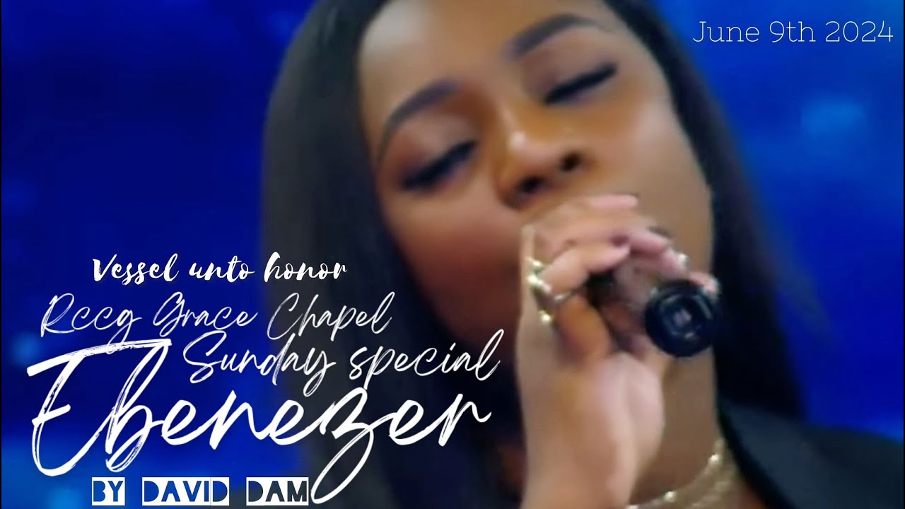 RCCG GRACE CHAPEL SPECIAL MINISTRATION || EBENEZER BY DAVID DAM || JUNE ...