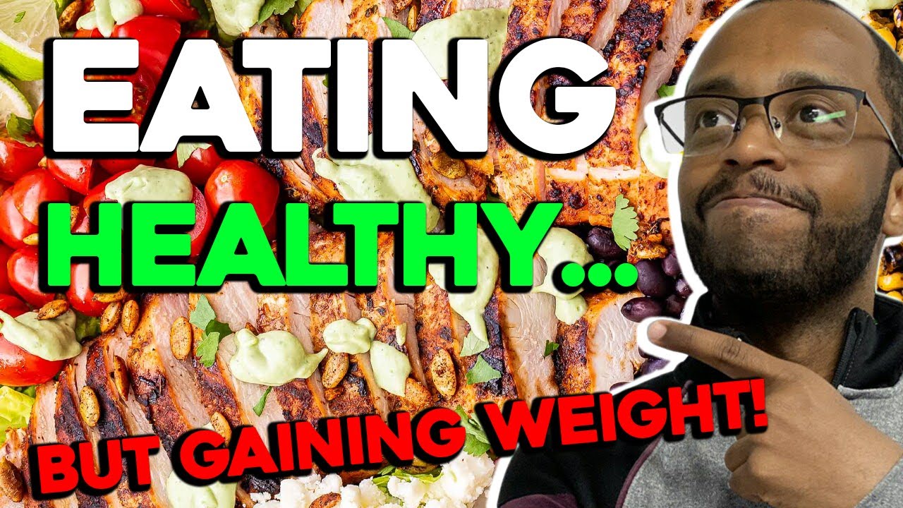 You’re Eating Healthy… But Gaining Weight?! (Here’s Why) - YouTube