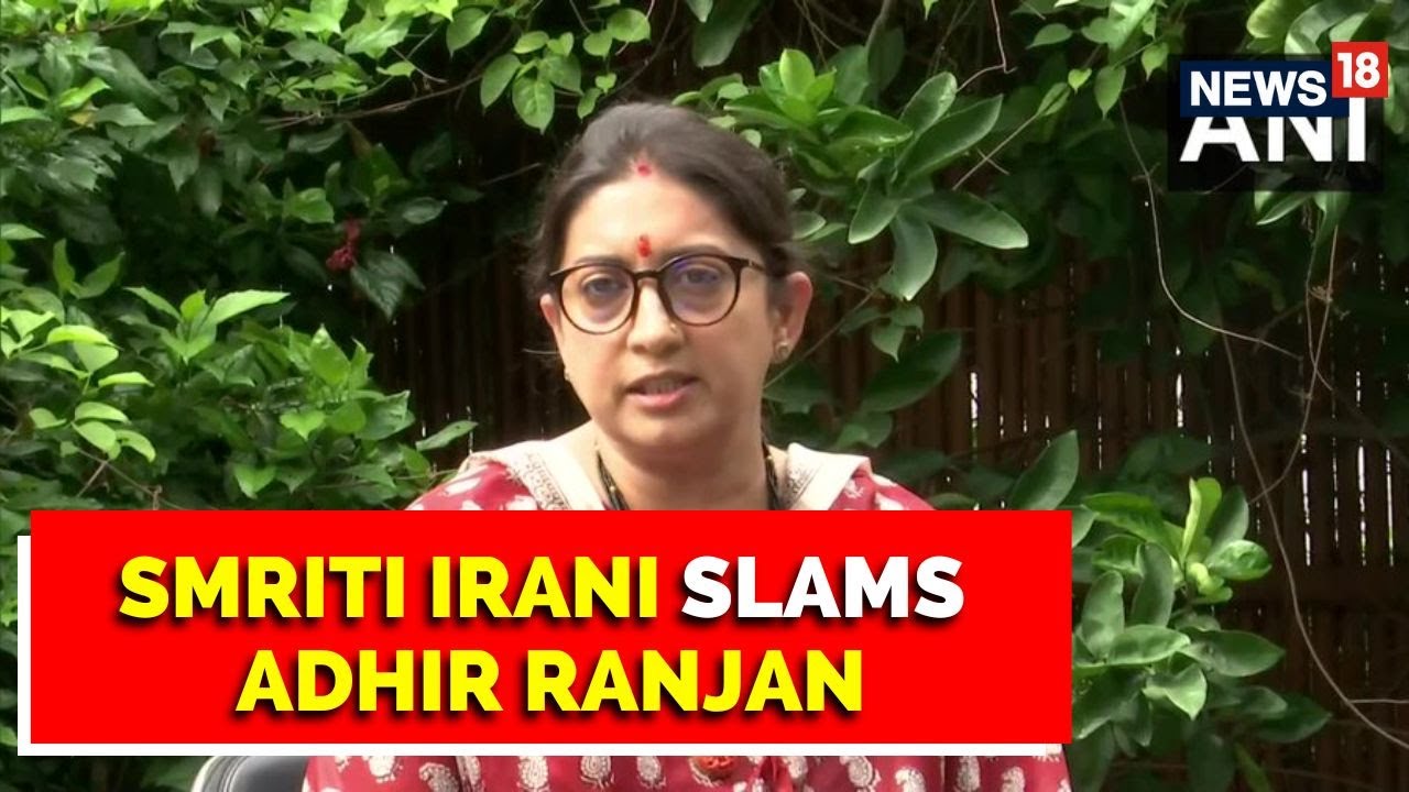 Congress Should Apologise: Smriti Irani Slams Adhir Ranjan Over ...