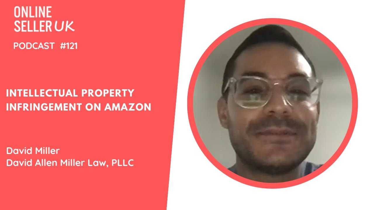Intellectual Property Infringement on Amazon | EP121 #OnlineSellerUK ...