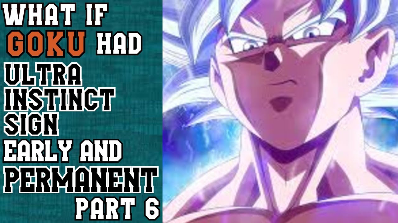 What if Goku had Ultra Instinct Sign Early and Permanent part 6 - YouTube