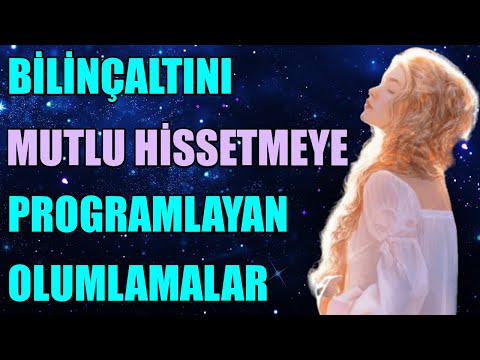 BİLİNÇALTINI MUTLU HİSSETMEYE PROGRAMLAYAN OLUMLAMALAR