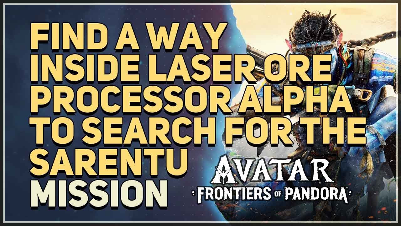 Find a way inside Laser Ore Processor Alpha to search for the Sarentu ...