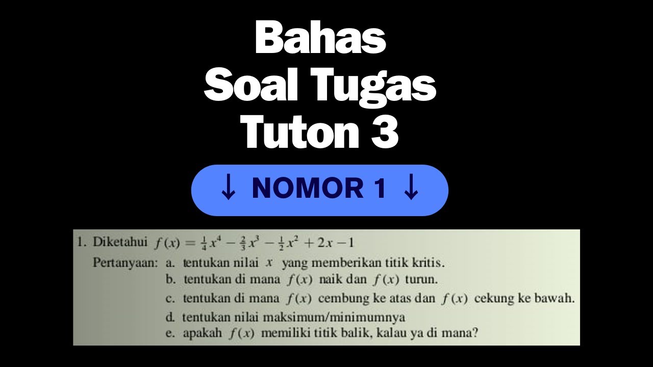 Bahas Tugas Tuton 3, Kalkulus 1, No 1, Menentukan titik kritis, Monoton ...