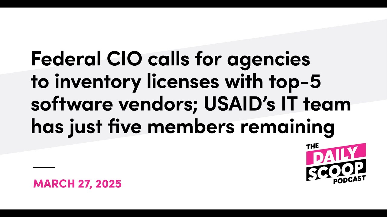 Federal CIO wants license inventories with top software vendors; USAID ...