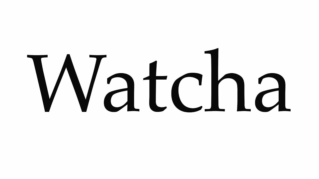 How to Pronounce Watcha - YouTube