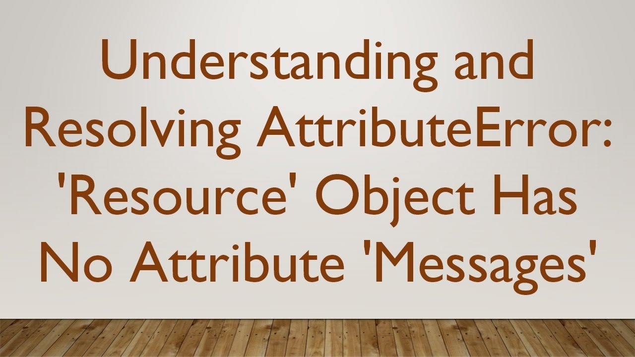 Understanding And Resolving Attributeerror Resource Object Has No Attribute Messages Youtube