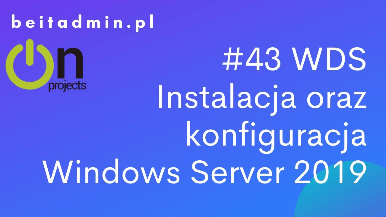 #43 WDS - Instalacja i Konfiguracja Windows Deployment Services na ...