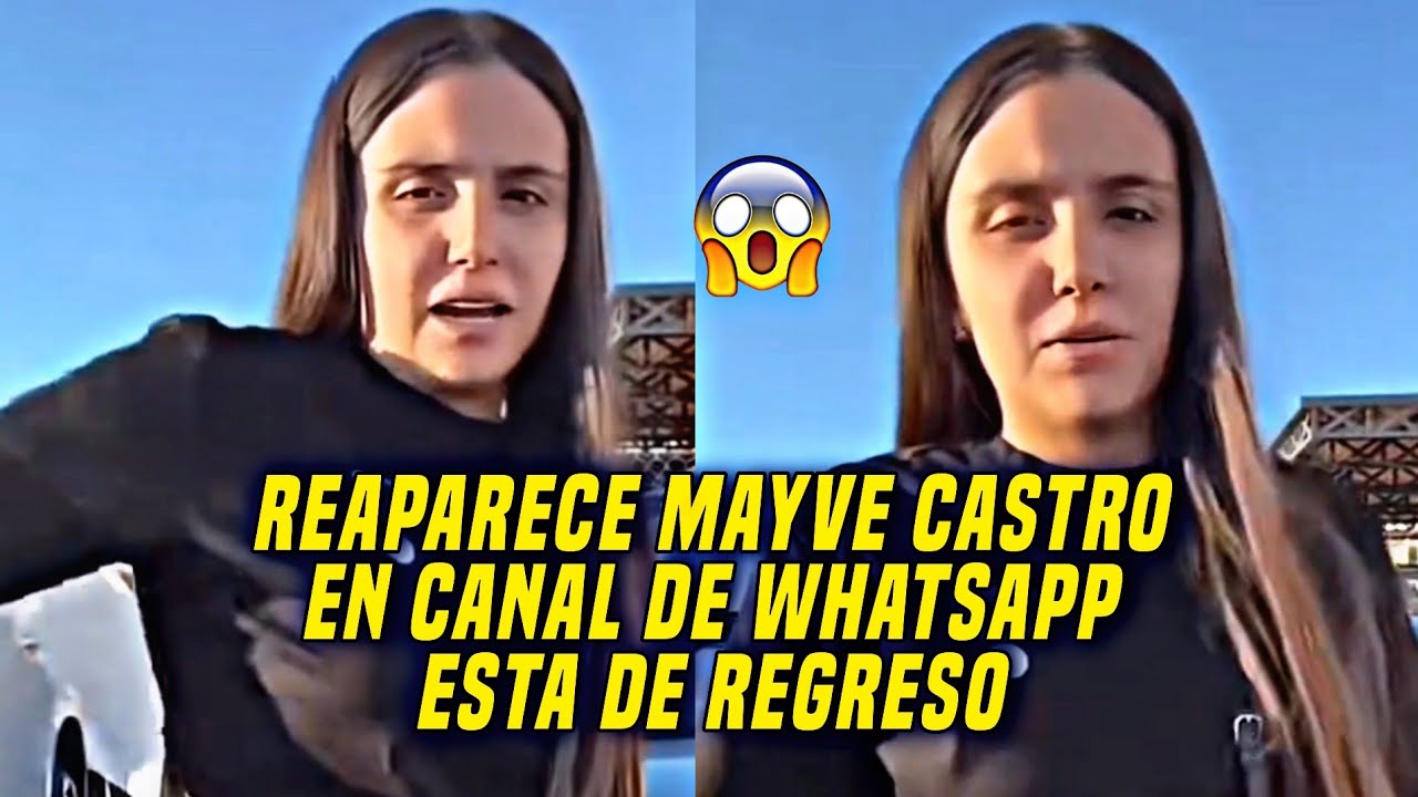 MAYVE CASTRO REAPARECE EN SU CANAL DE WHATSAPP "REGRESA A LAS REDES ...