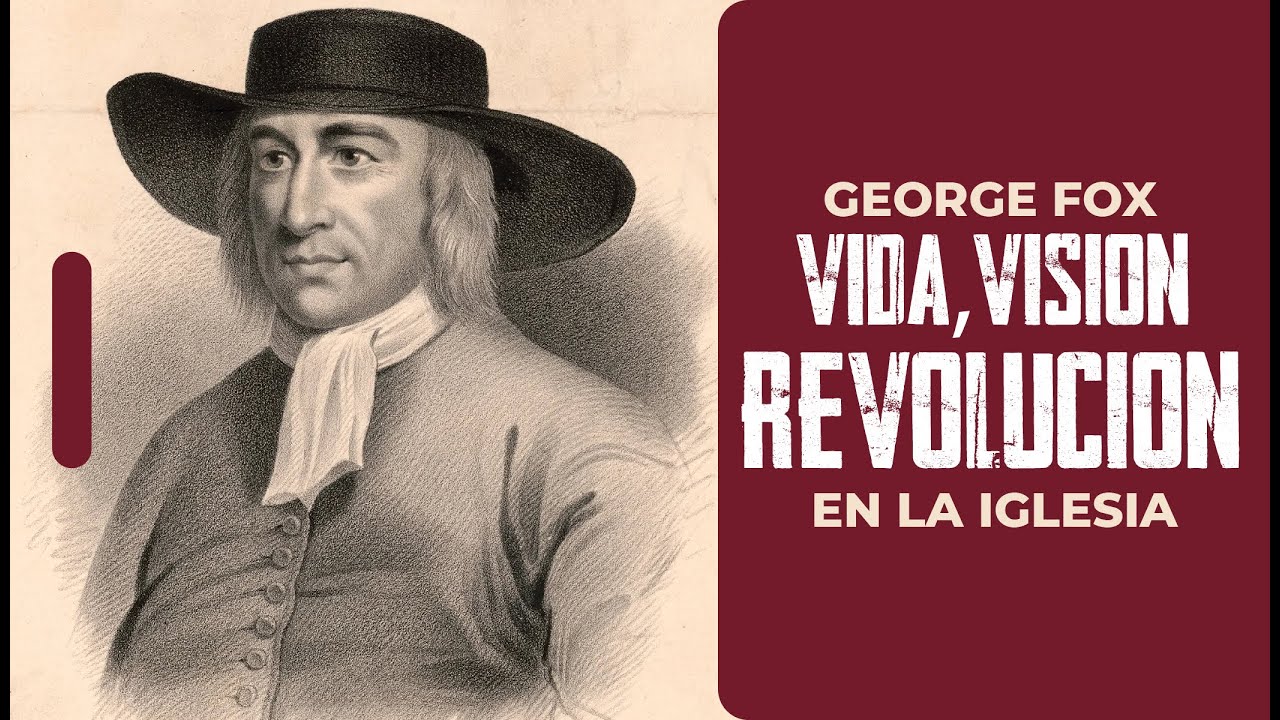 GEORGE FOX - Vida, Visión y Revolución en la Iglesia - YouTube
