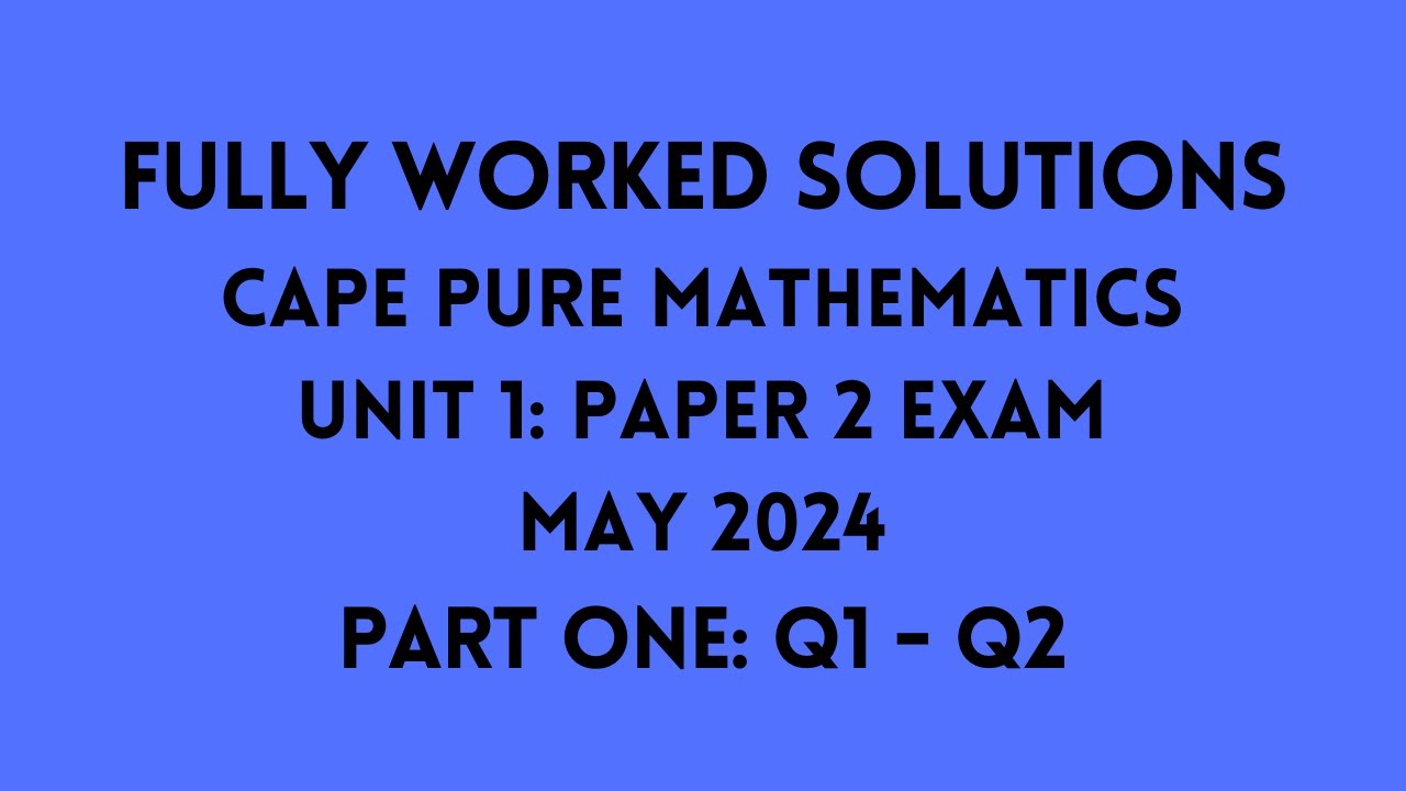 Cape Pure Mathematics Unit 1 2024 Exam: Fully Worked Solutions (Part 1 ...