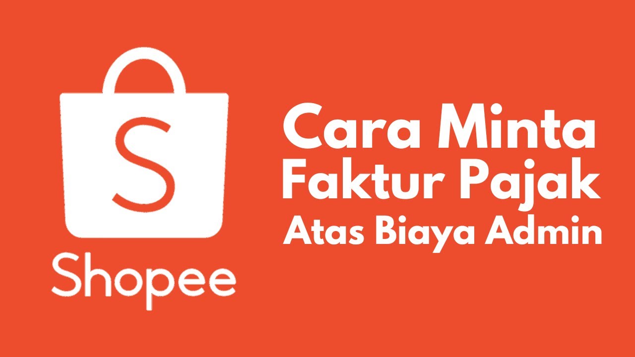 Cara Minta Faktur Pajak Shopee atas Biaya Administrasi Toko dan Biaya ...