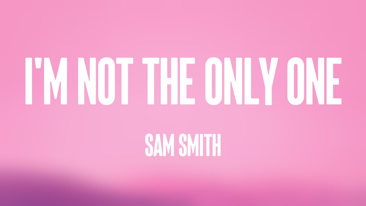 I'm Not The Only One - Sam Smith {Lyrics Video} 🐬 - YouTube