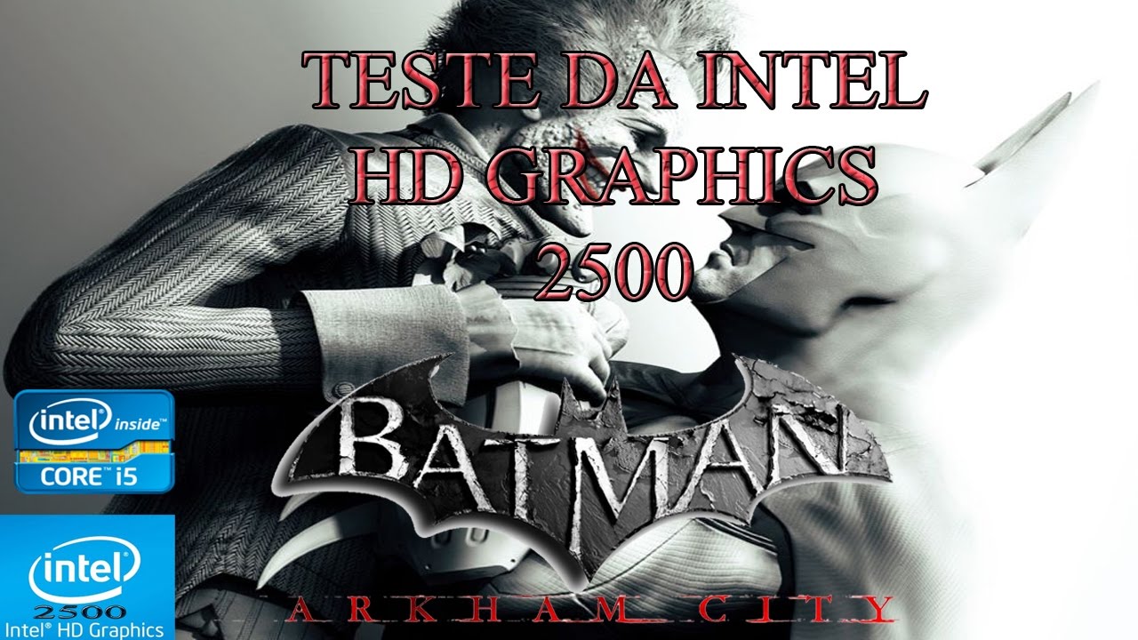 TESTE INTEL HD GRAPHICS 2500 - Batman: Arkham City#13 - YouTube