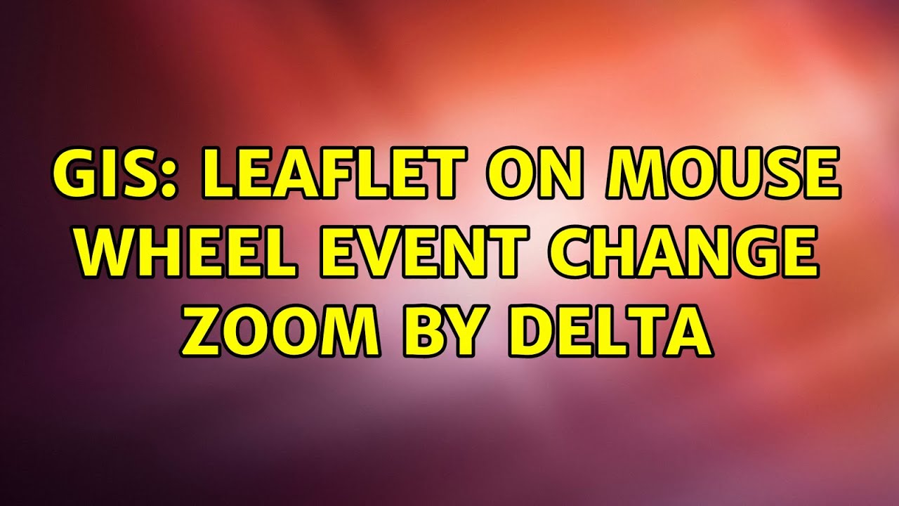 GIS: Leaflet on mouse wheel event change zoom by delta (2 Solutions ...