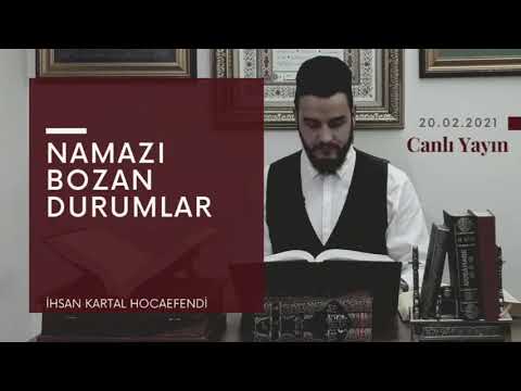 İhsan Kartal Fıkıh Dersleri (12.Ders: Namazı Bozan Durumlar)
