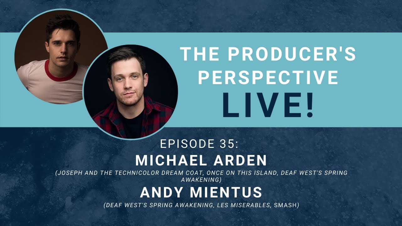 The Producer's Perspective LIVE! Episode 35: Michael Arden & Andy ...