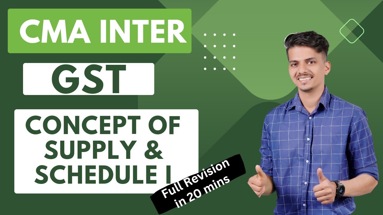 CMA Inter | GST | Concept of Supply & Schedule I | Full Revision | 20 ...